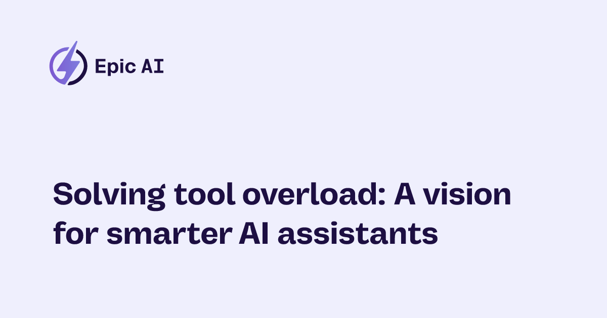 Solving tool overload: A vision for smarter AI assistants