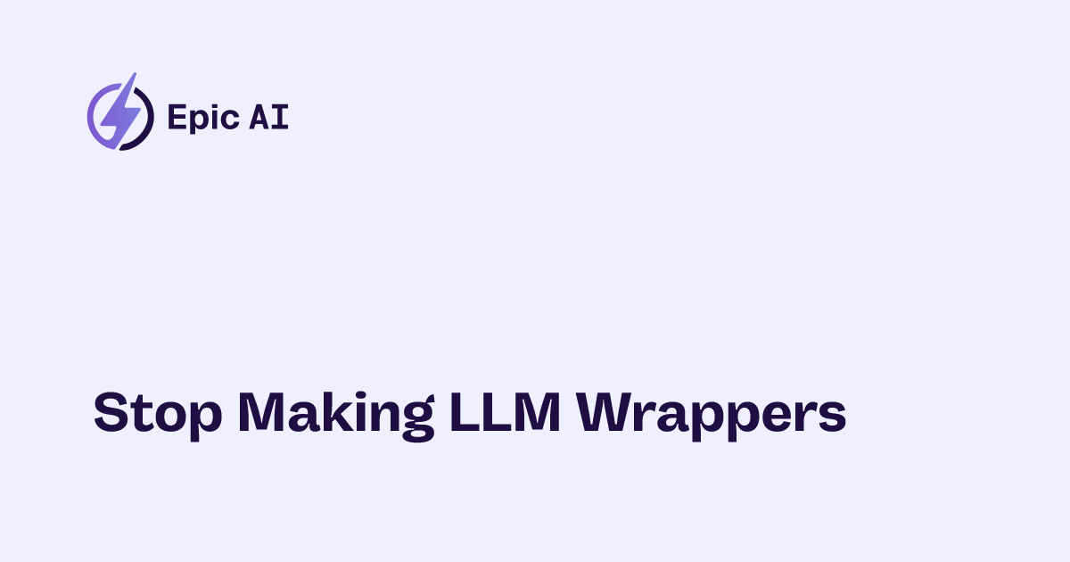 Stop Making LLM Wrappers